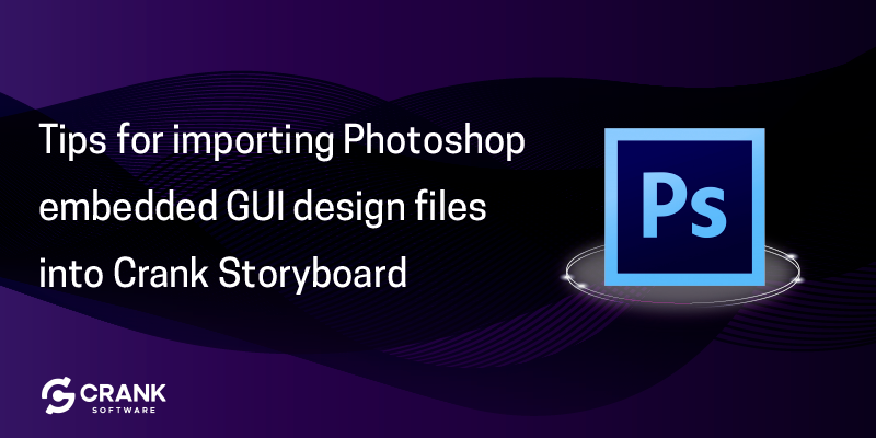 Tips for importing Photoshop embedded GUI design files into Crank Storyboard